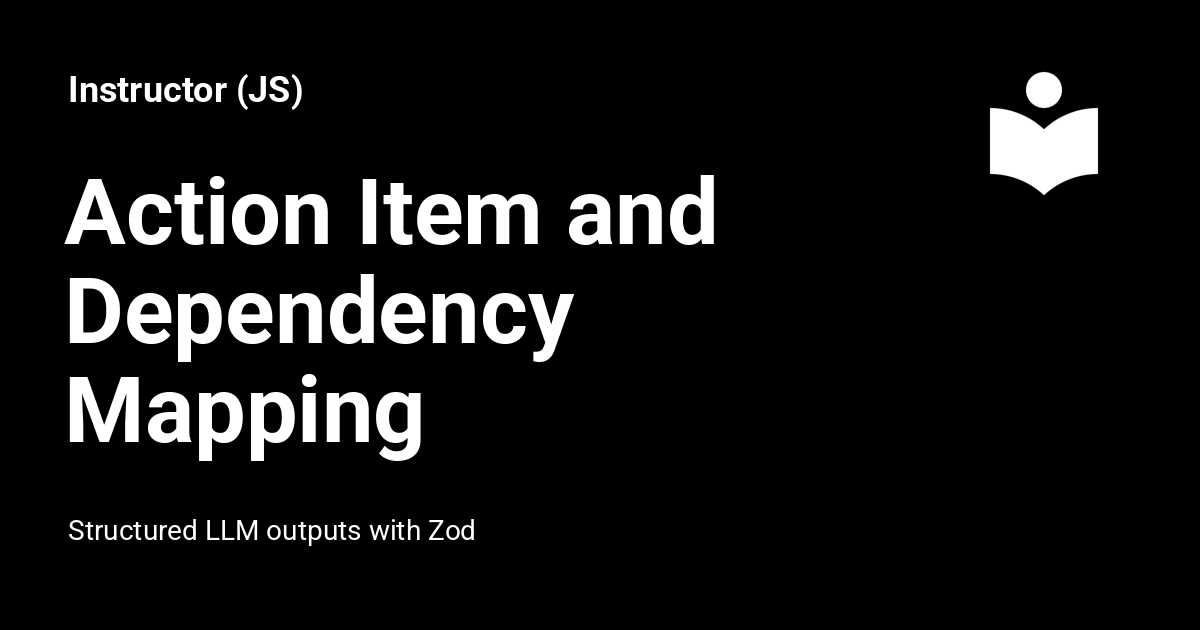 Action Item and Dependency Mapping - Instructor (JS)